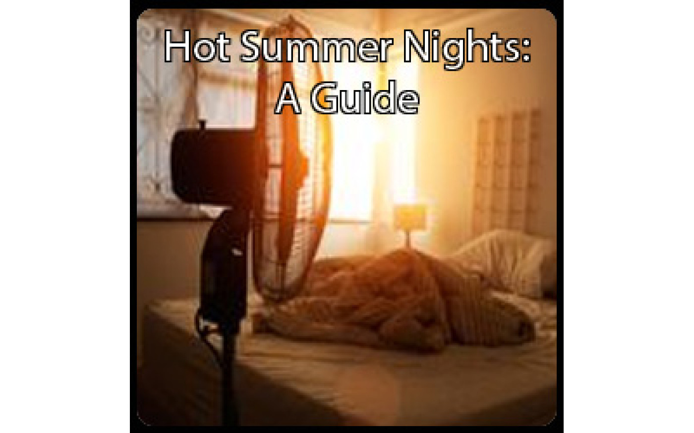 The Guide to Making Hot Summer Nights a Thing of the Past…